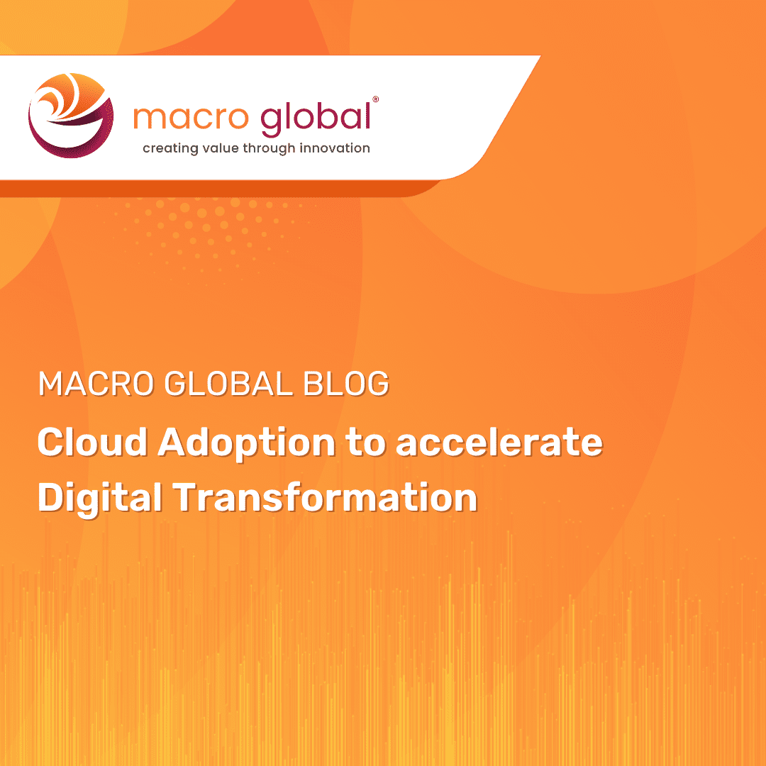 Cloud Adoption to accelerate Digital Transformation - Macro Global