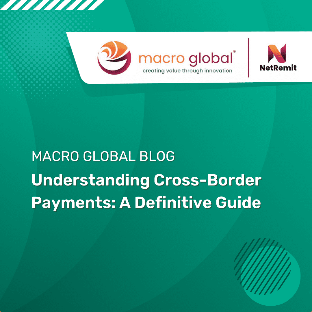 Explained: What are Cross-Border Payments? - NetRemit | Macro Global