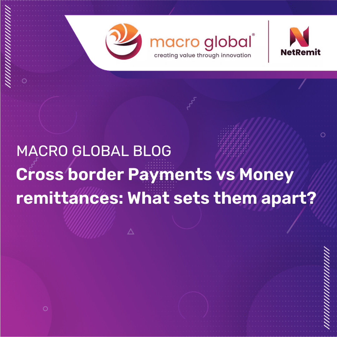 Cross border Payments vs Money remittances: Key Distinctions